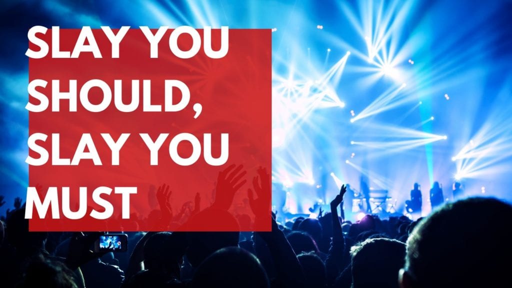 Slay you should and Slay you must - Selfmastery